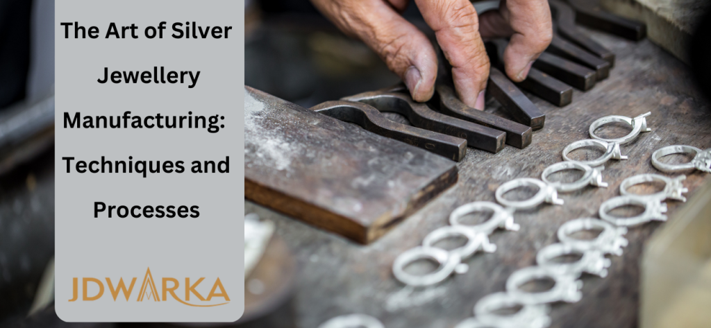 The Art of Silver Jewellery Manufacturing: Techniques and Processes